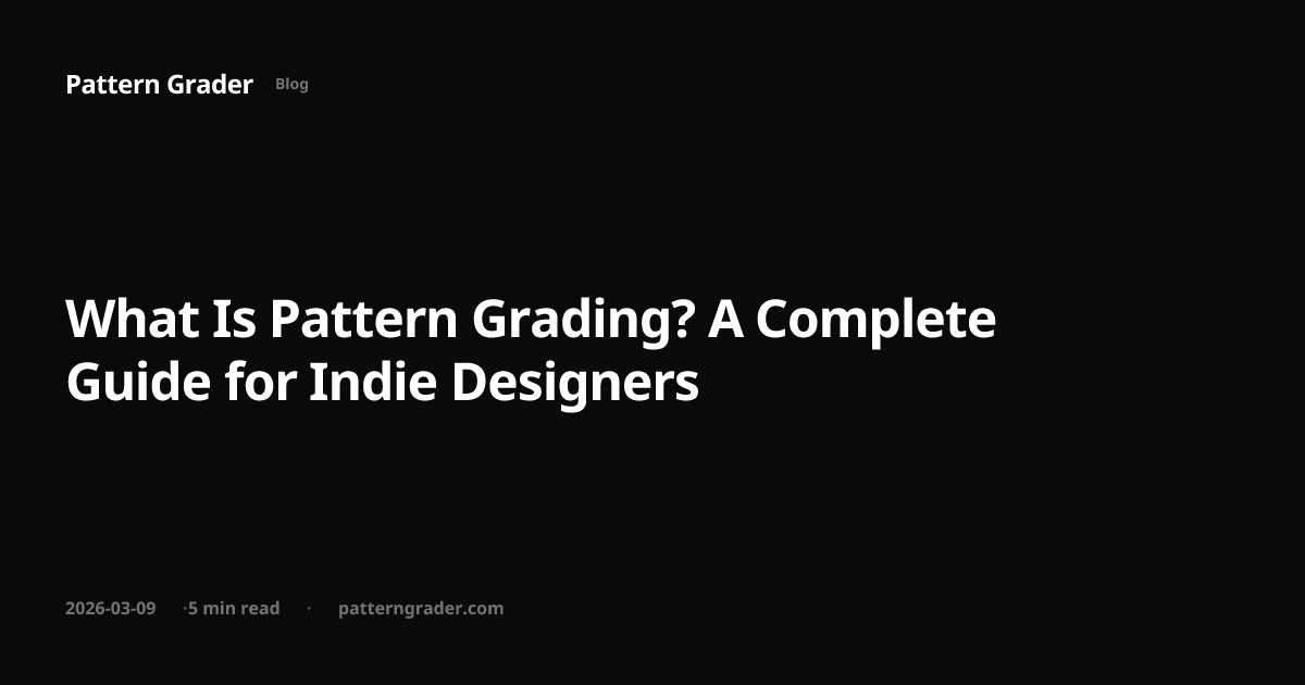What Is Pattern Grading? A Complete Guide for Indie Designers | Pattern ...